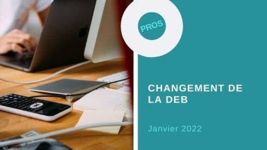 Changement de la DEB à partir du 1er janvier 2022